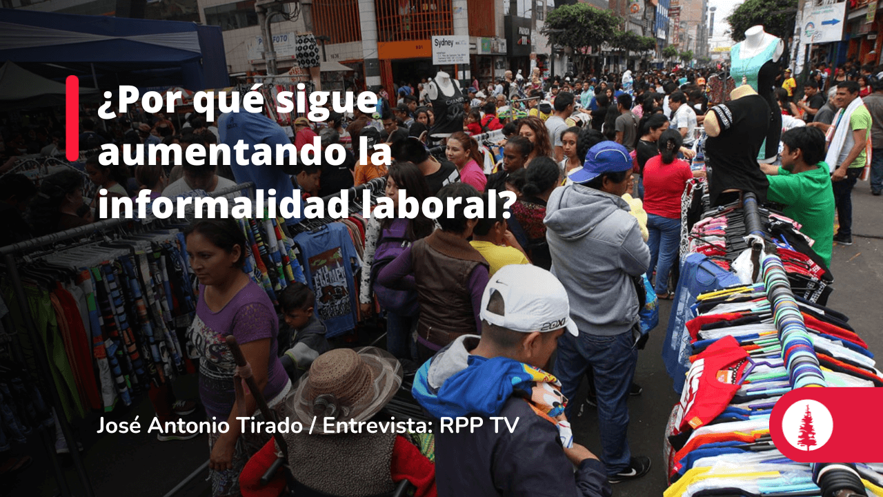 ¿Por qué sigue aumentando la informalidad laboral? | Conexión ESAN
