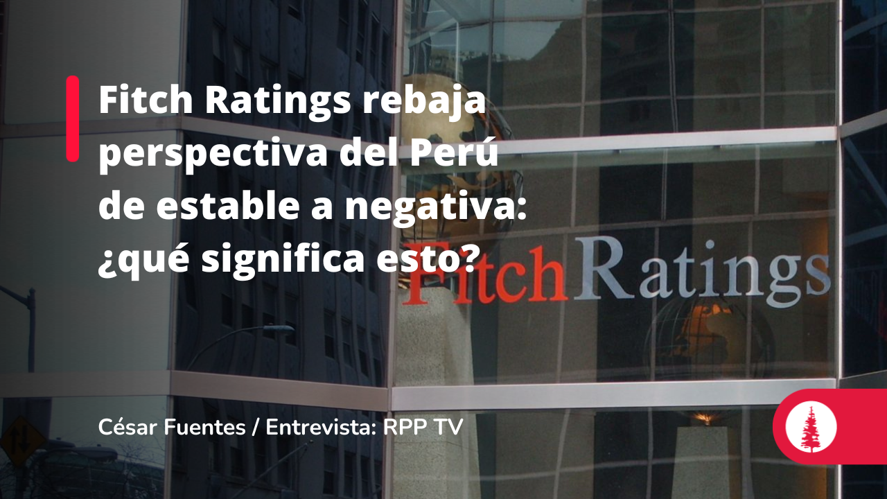 Fitch Ratings rebaja perspectiva del Perú de estable a negativa: ¿qué ...